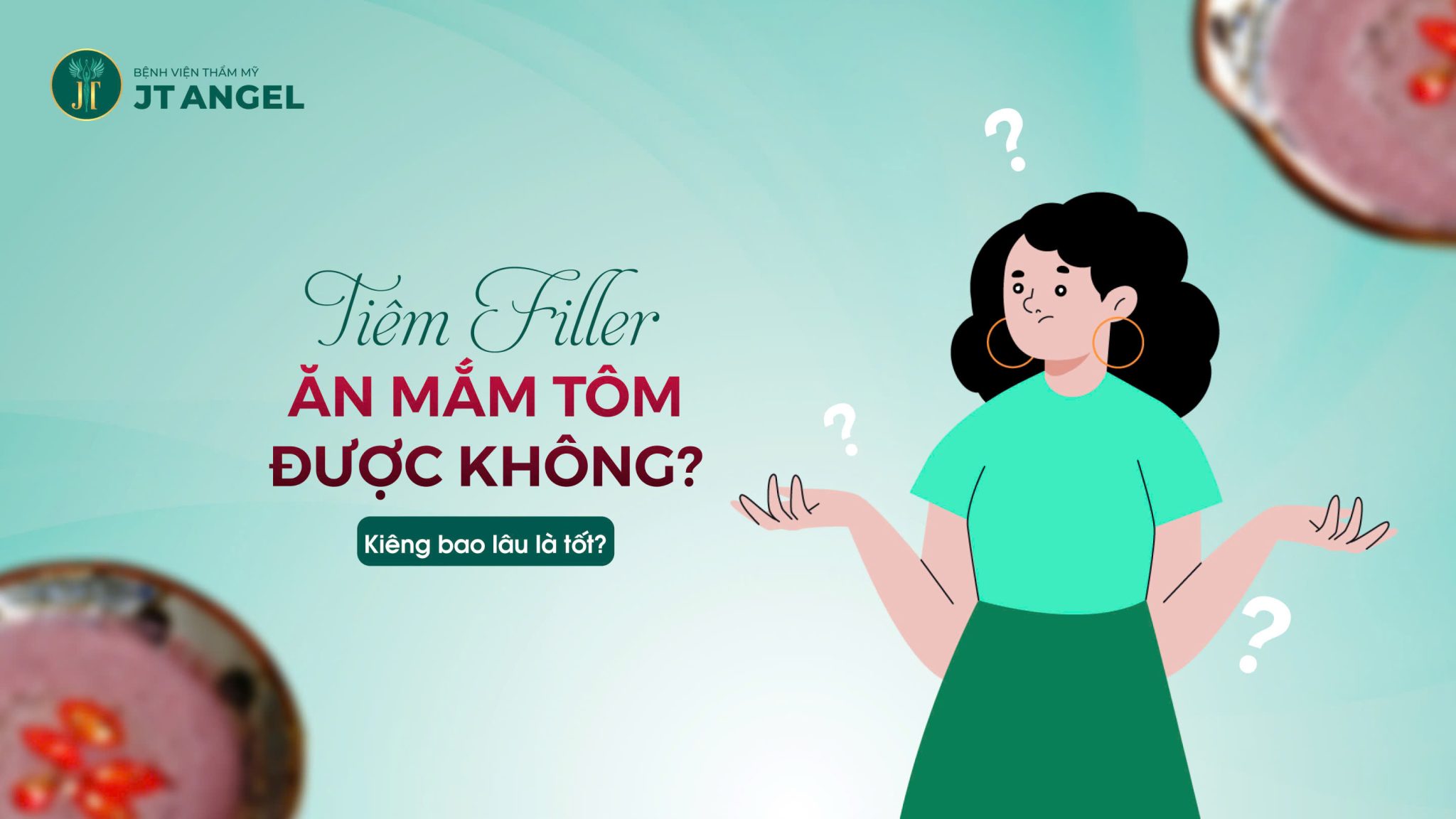 Tiêm Filler ăn mắm tôm được không? Kiêng bao lâu là tốt?
